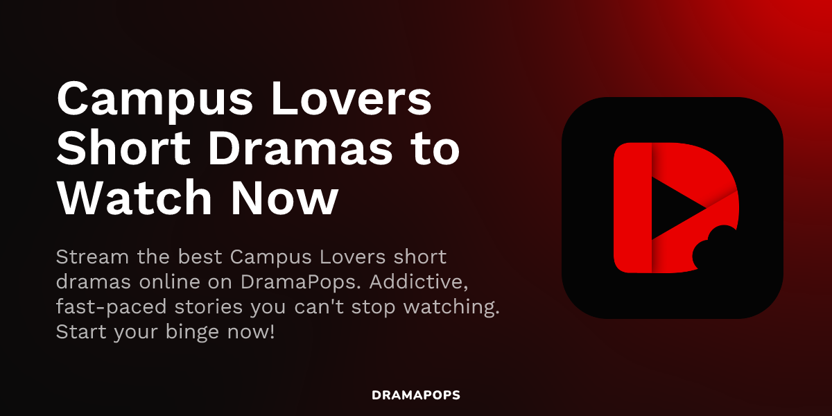 Campus Lovers Short Dramas to Watch Now | DramaPops