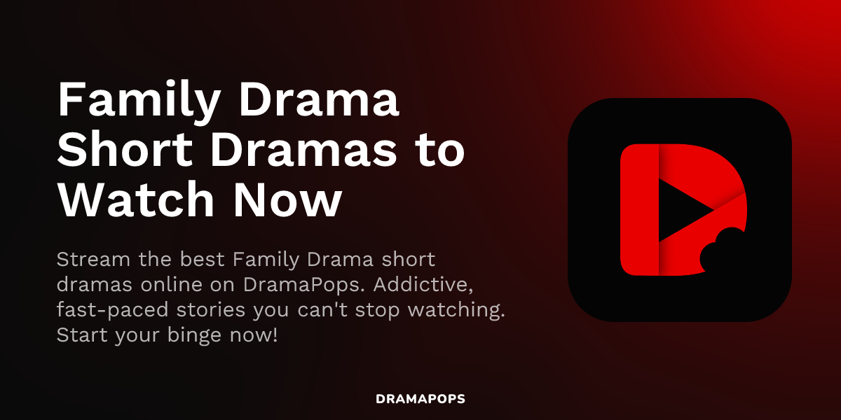 Family Drama Short Dramas to Watch Now | DramaPops