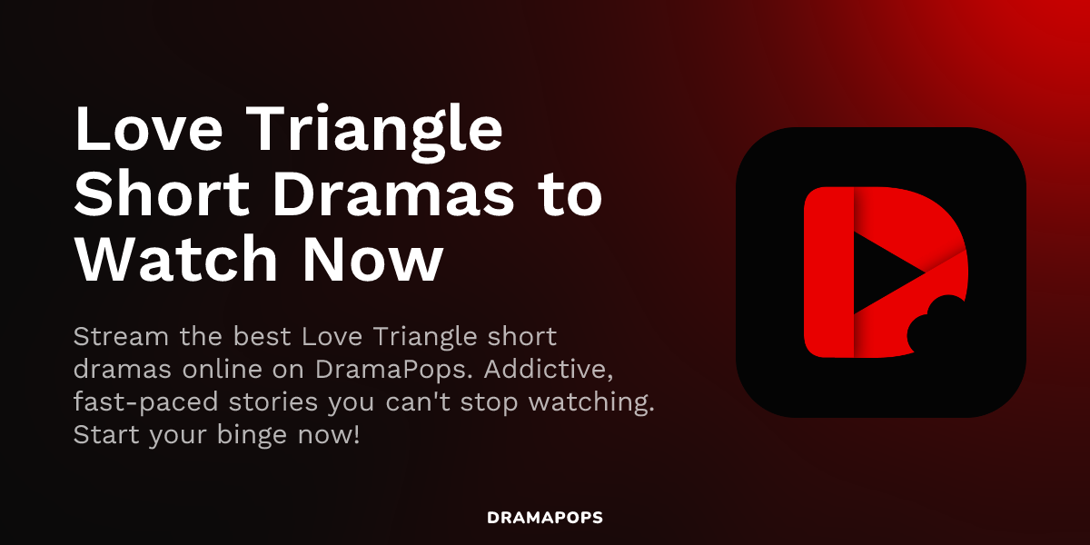 Love Triangle Short Dramas to Watch Now | DramaPops