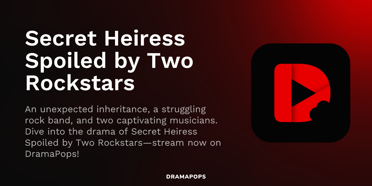 Secret Heiress Spoiled by Two Rockstars | DramaPops